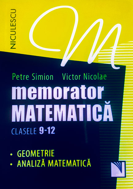 Memorator Matematica - clasele 9-12. Geometrie si Analiza Matematica ...